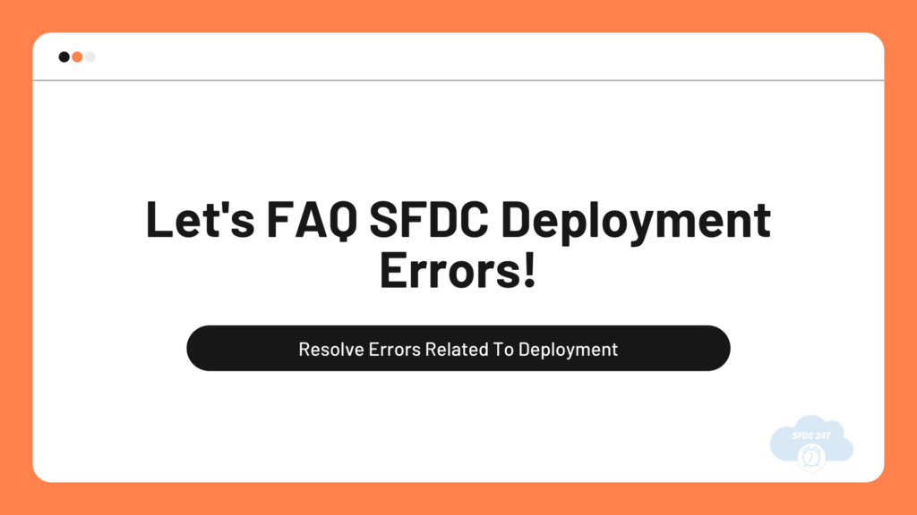 SALESFORCE DEPLOYMENT ERRORS: A TROUBLESHOOTING GUIDE – SFDC247