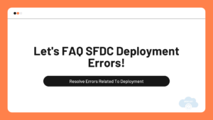 SALESFORCE DEPLOYMENT ERRORS: A TROUBLESHOOTING GUIDE – SFDC247